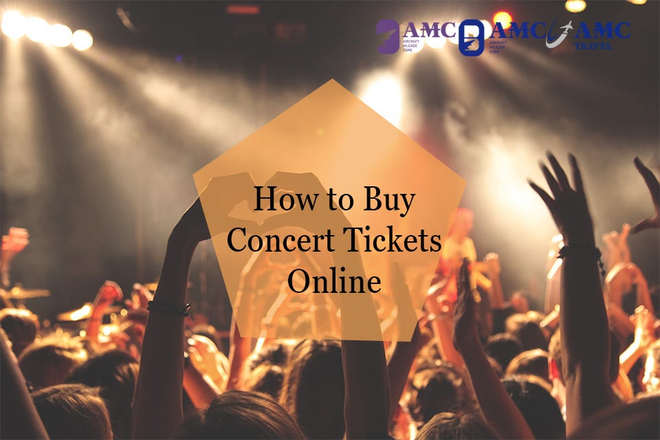 How to Buy Concert Tickets Online | by AMCgroup | AMCgroup | Medium