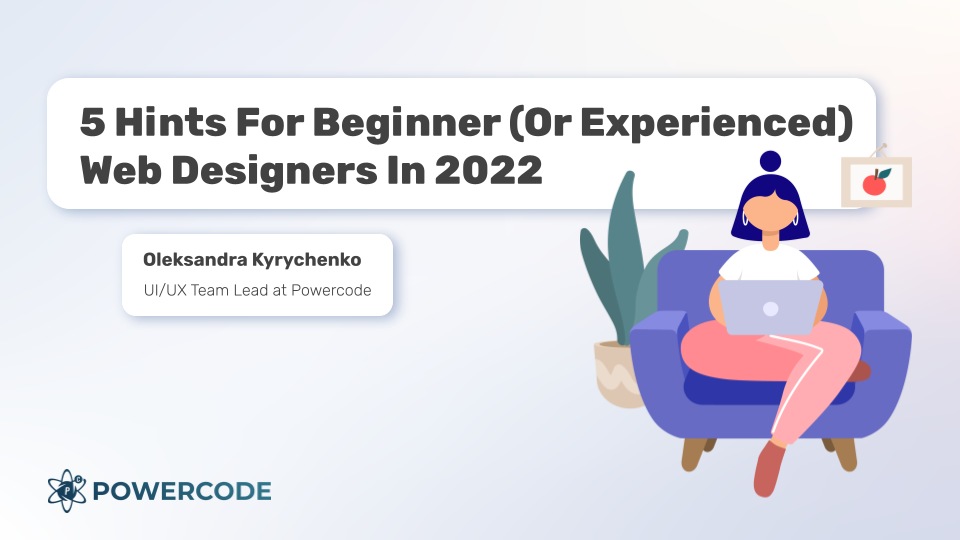5 Hints For Beginner (Or Experienced) Web Designers In 2022. | Powercode IT company