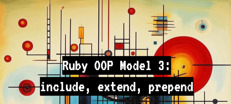 Ruby OOP Model 3: include, extend, prepend | by Oleg Potapov | Dev Genius