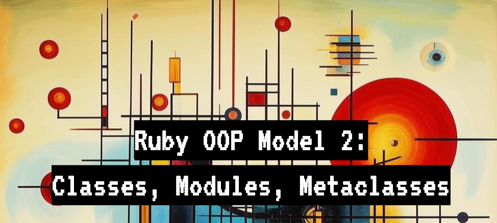 Ruby Oop Model 2 Classes Modules Metaclasses By Oleg Potapov Dev Genius 4669
