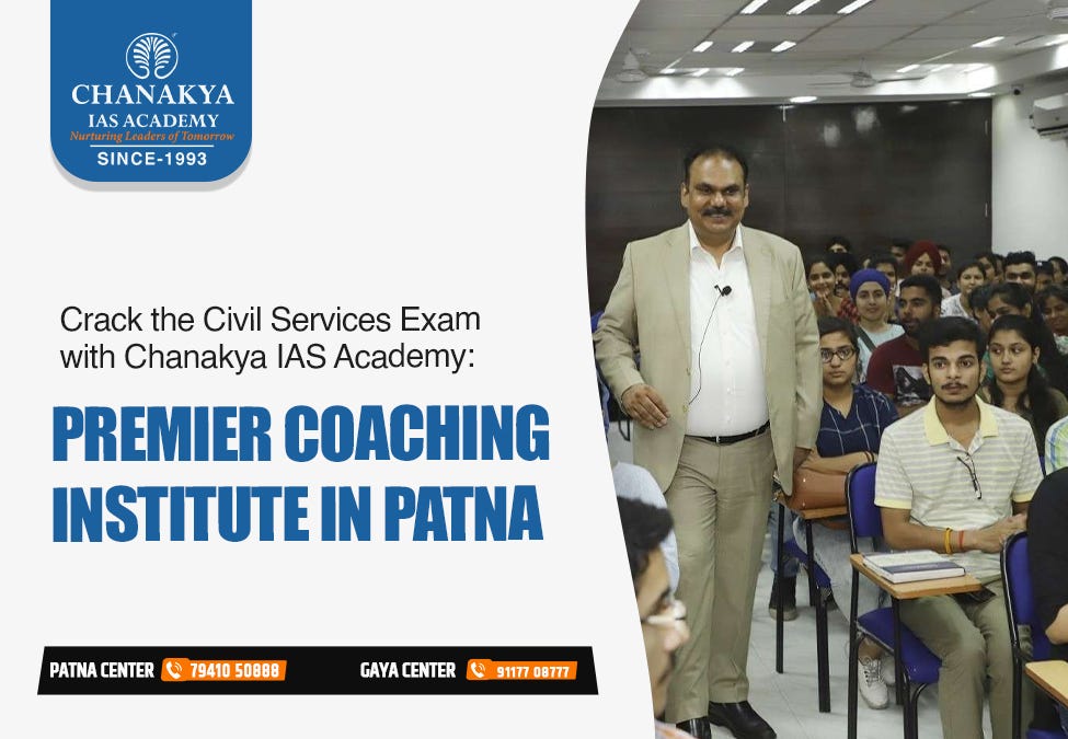 Crack the Civil Services Exam with Chanakya IAS Academy: Premier Coaching Institute in Patna ...