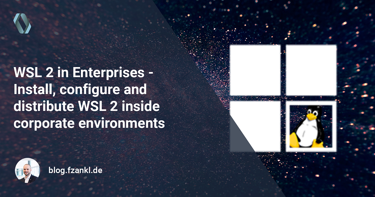 Install, configure and distribute WSL 2 inside corporate environments ...