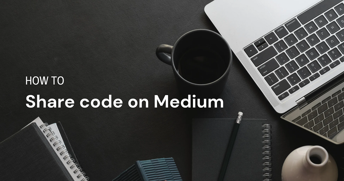 5 ways to share code on Medium. So, you’re a developer and you’ve… | by ...