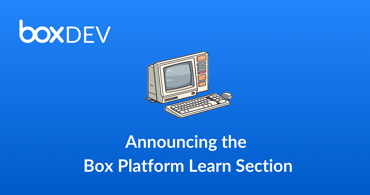 NEW Box Platform Learn Section - Box Developer Blog - Medium