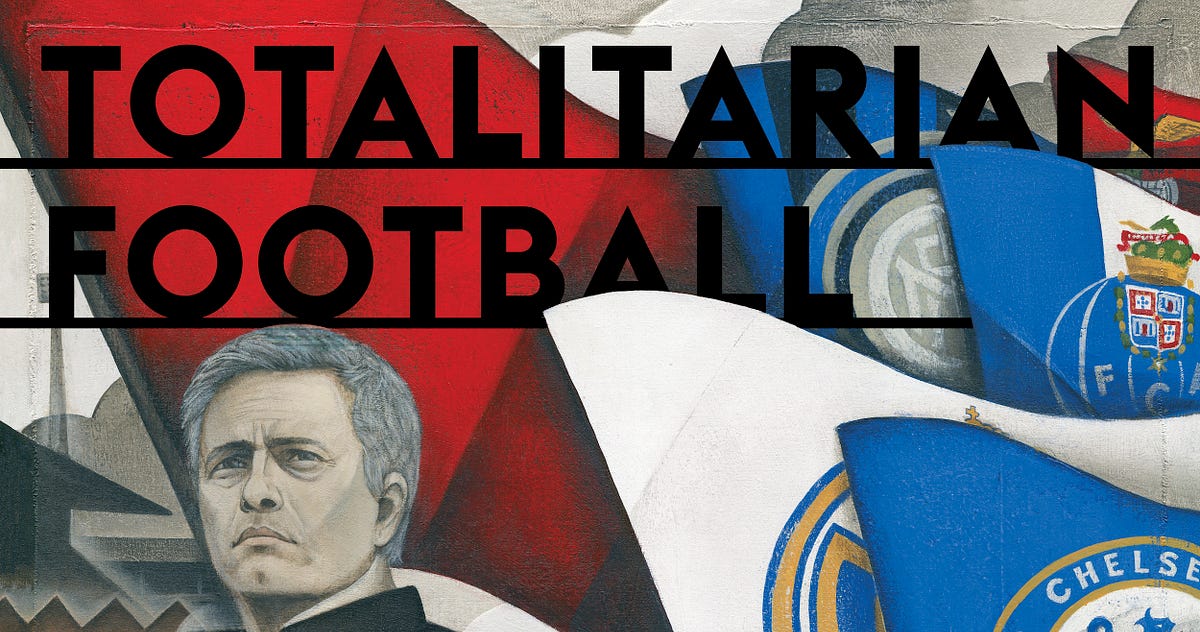 José Mourinho’s Totalitarian Football | by Howler | Howler Magazine ...