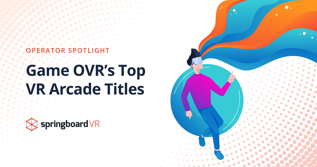 Game OVR’s Top VR Arcade Titles. VR Operator Spotlight | by ...