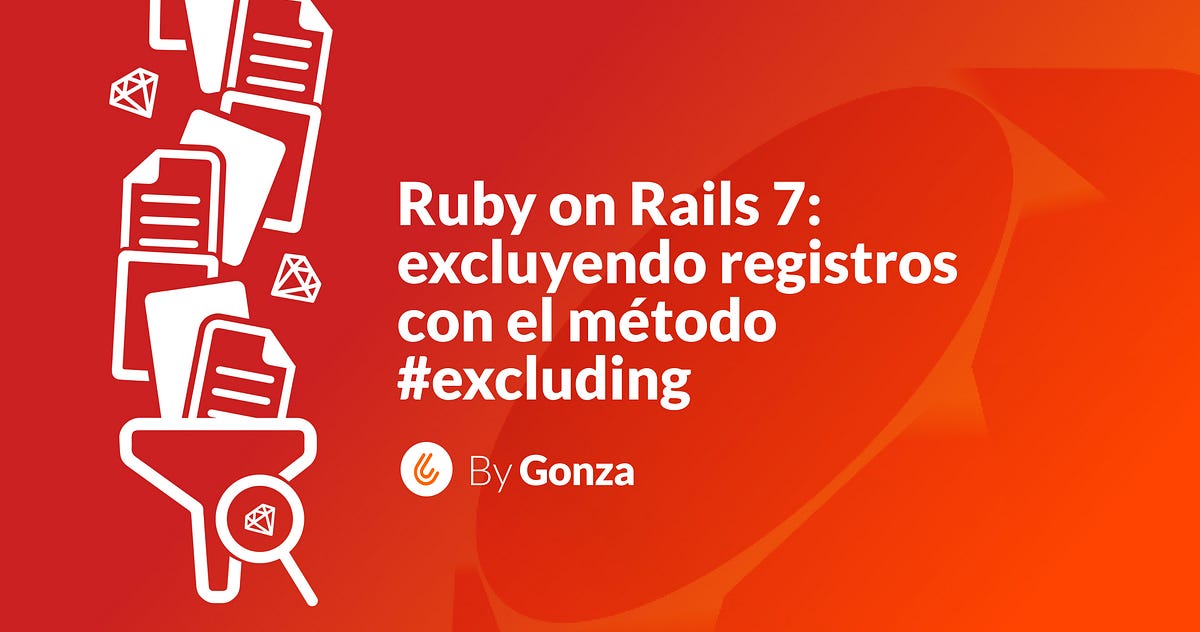 Ruby on Rails 7: excluyendo registros con el método #excluding | by Gonzalo Galdámez | Unagi ...