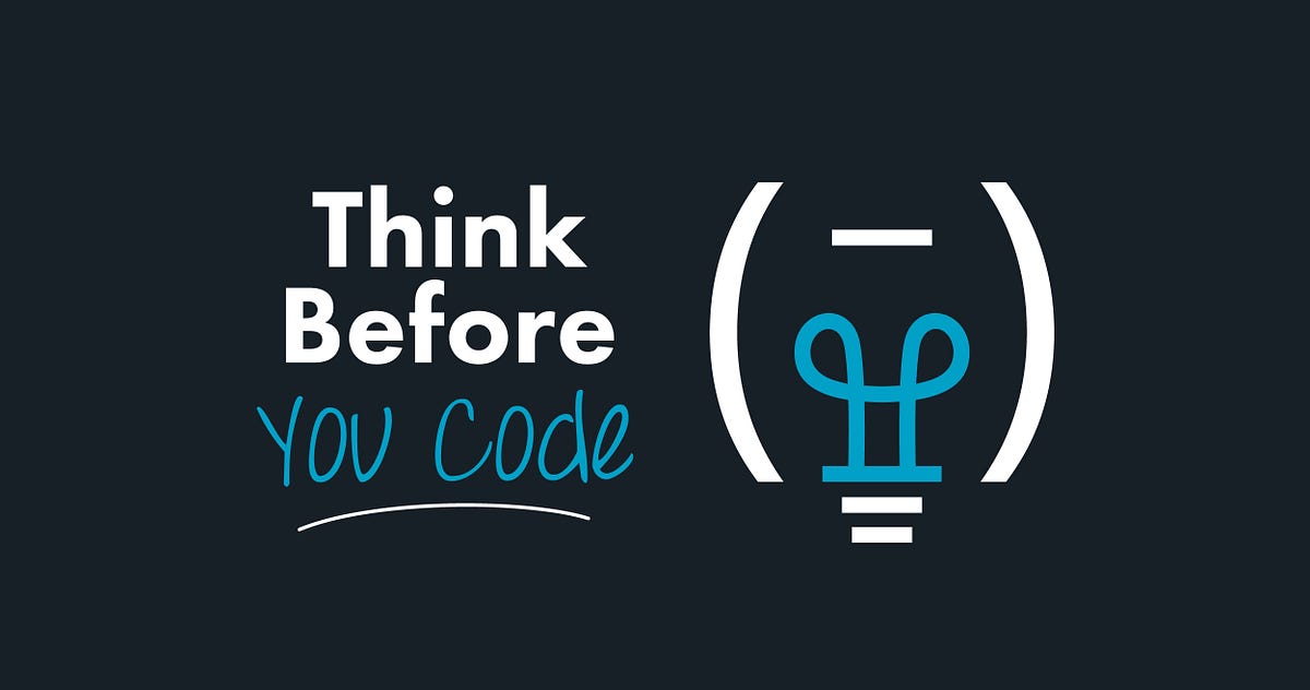 Think before you code!. We all know how frustrating and… | by Antonija ...