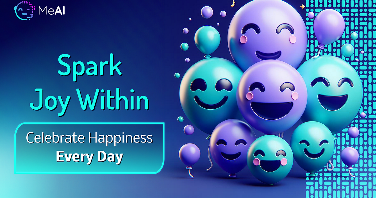 Spark Joy Within: Celebrate Happiness Every Day | by MeAI | Medium