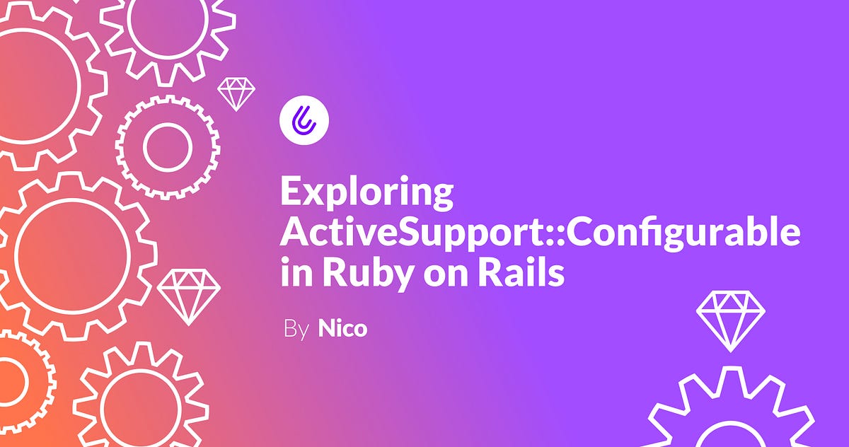 Exploring ActiveSupport::Configurable in Ruby on Rails | by Nicolás Galdámez | Unagi | Dec, 2023 ...