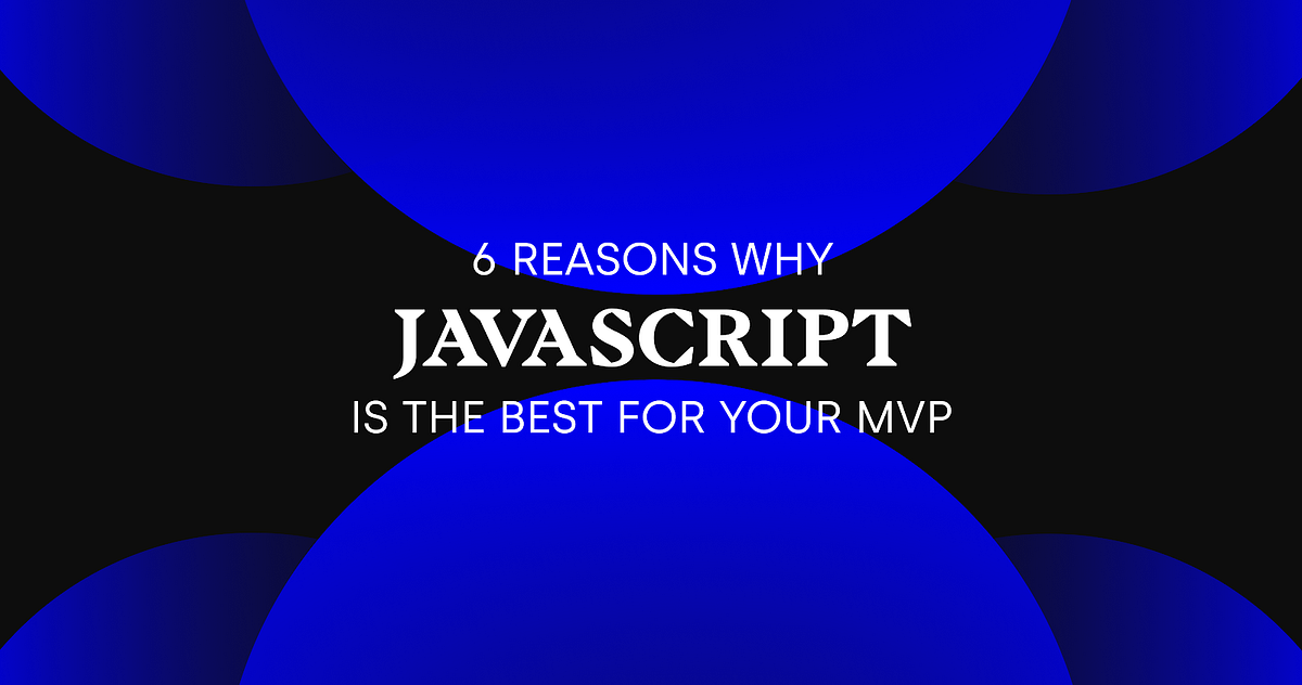6 Reasons Why JavaScript is the Best For Your MVP | by Karol Danko | Medium