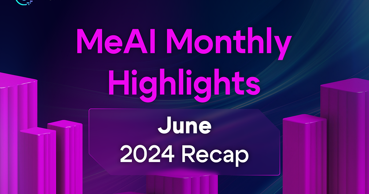 MeAI Monthly Highlights: June 2024 Recap | by MeAI | Medium