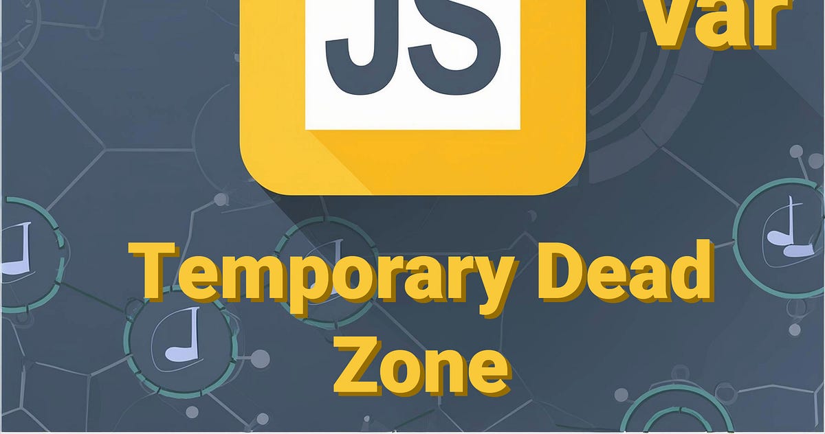 let, const, and Temporal Dead Zone | by Dmytro Menshykov | Medium