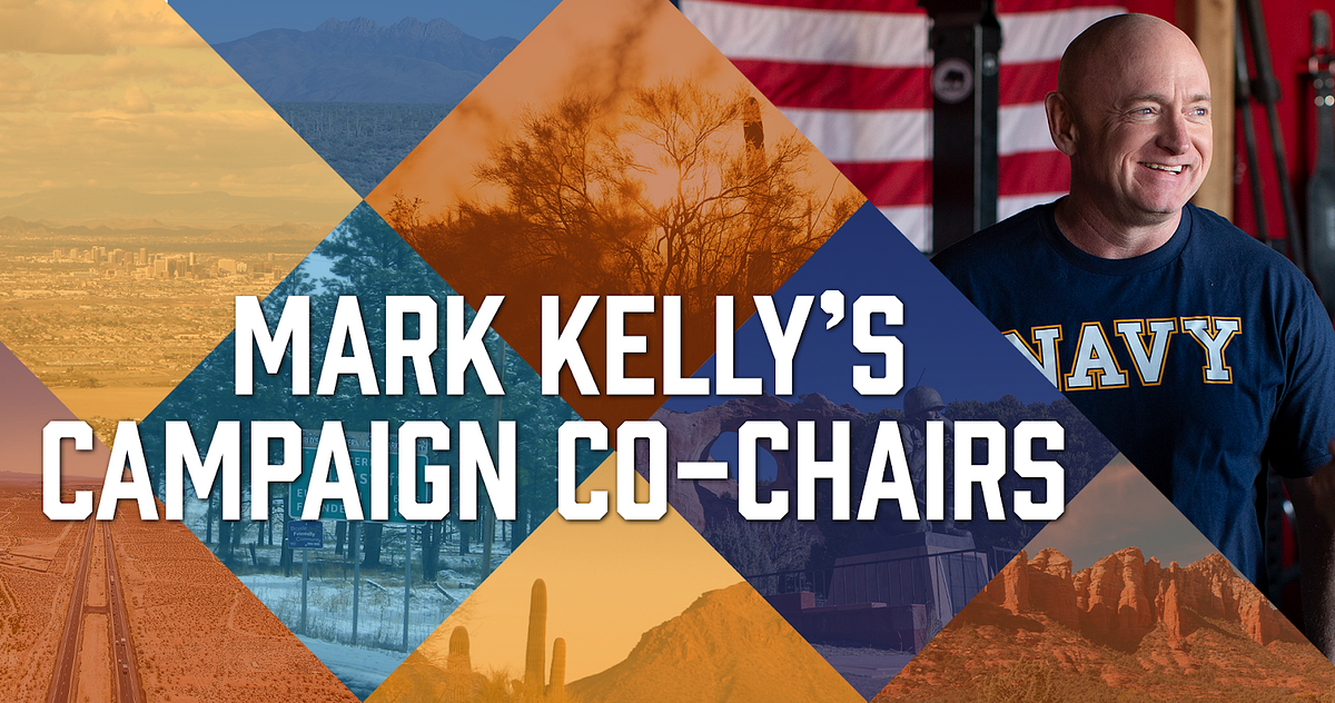 Mark Kelly’s Campaign Co-Chairs. Republicans and Democrats Across the ...