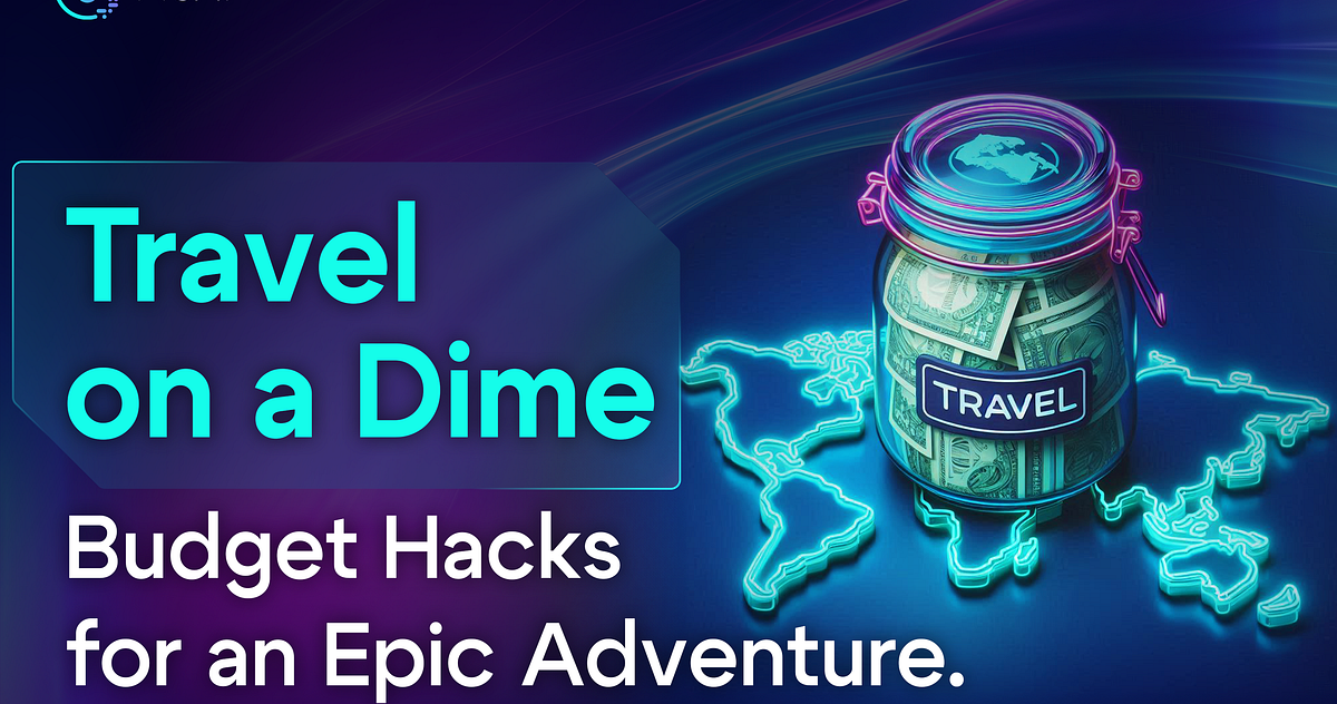 Travel on a Dime: Budget Hacks for an Epic Adventure | by MeAI | Jun ...