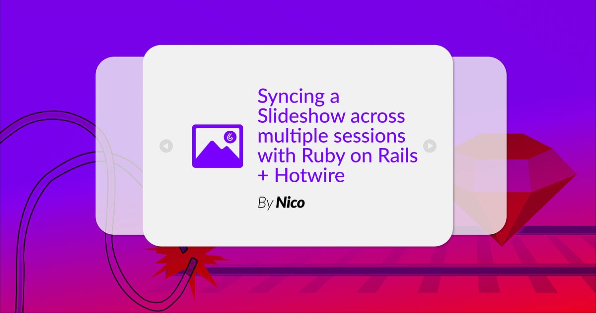 Syncing a Slideshow across multiple sessions with Ruby on Rails + Hotwire | by Nicolás Galdámez ...