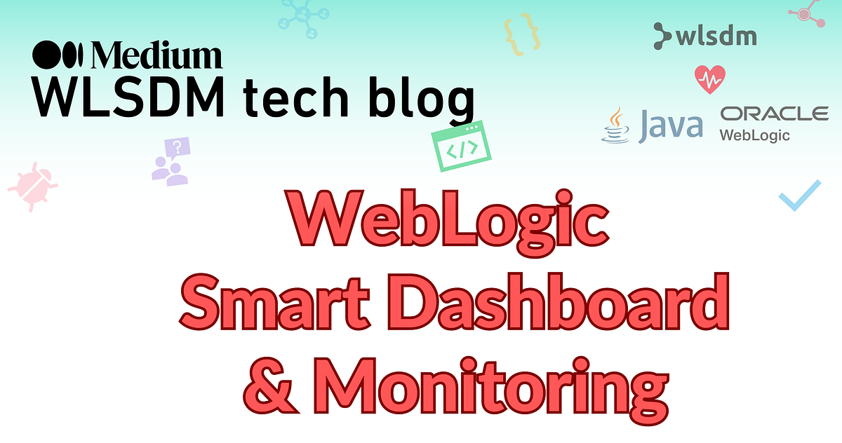 Announcing WLSDM Version 4: Enhanced Monitoring and Management for WebLogic | by M. Fevzi ...