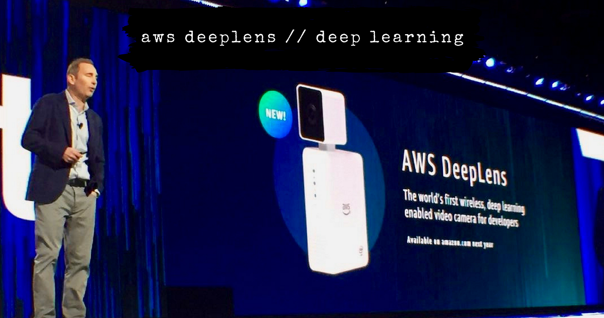 AWS DeepLens brings video artificial intelligence to every developer | by James Beswick | A ...