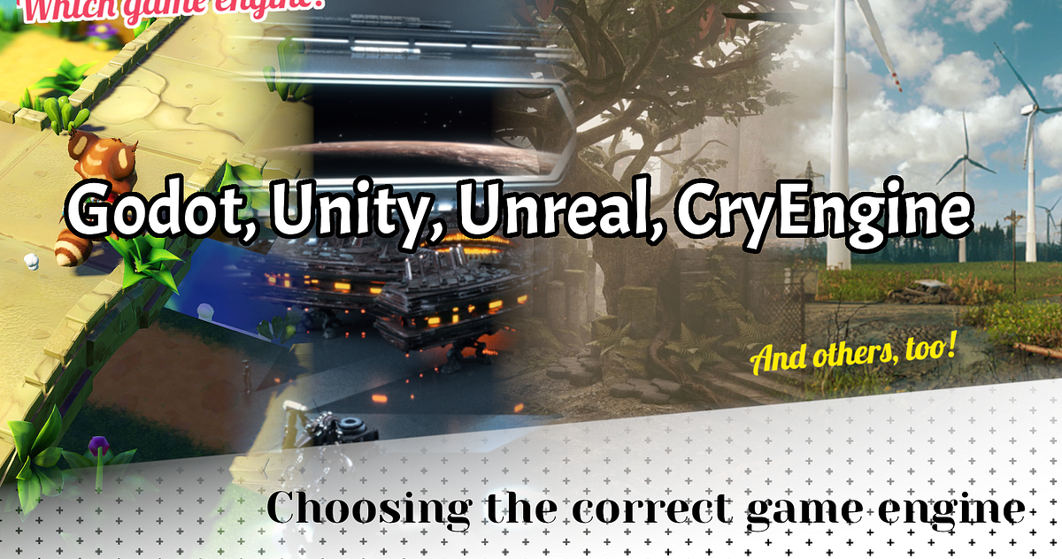 Godot, Unity, Unreal Engine, CryEngine? Which Game Engine Should I ...