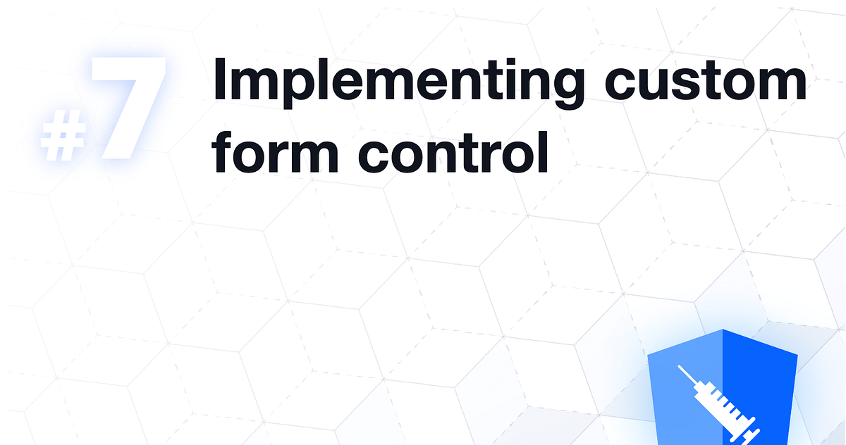 💉 Shot #7: How to implement custom form control in Angular | by Nikita Poltoratsky | Angular ...