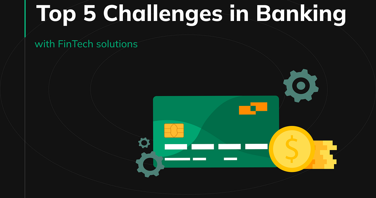Top 5 challenges in banking with FinTech solutions | by Pragmatic ...
