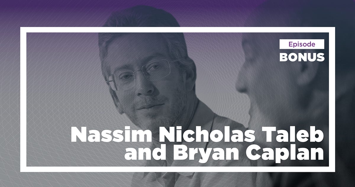 Bryan Caplan and Nassim Nicholas Taleb on What’s Missing in Education ...