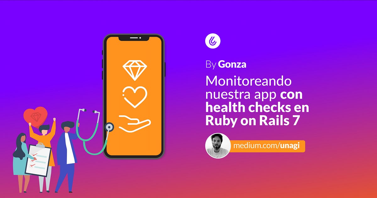 Monitoreando nuestra app con health checks en Ruby on Rails 7 | by Gonzalo Galdámez | Unagi | Medium