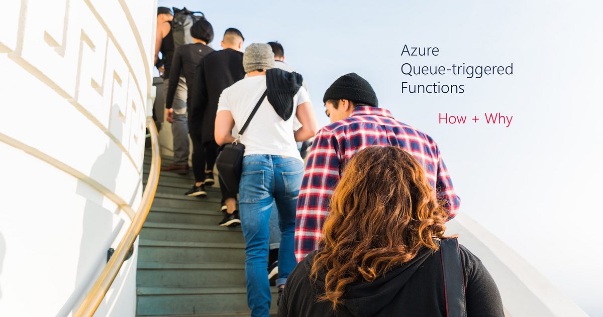 How to Use Azure Queue-Triggered Functions and Why | by Katia Gil Guzman | The Startup | Medium