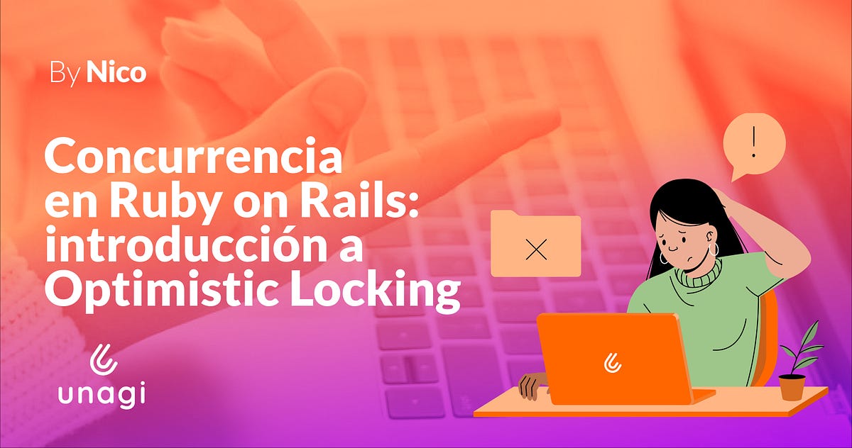 Concurrencia en Ruby on Rails: introducción a Optimistic Locking | by Nicolás Galdámez | Unagi ...