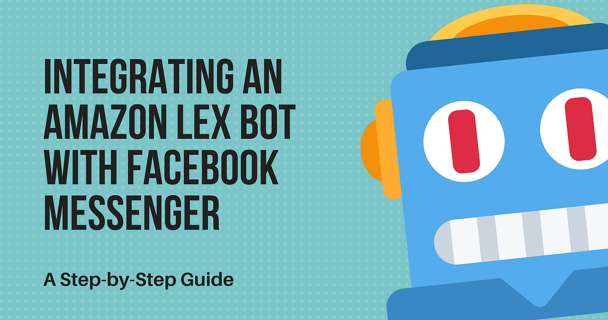 How to integrate an Amazon Lex chatbot with Facebook Messenger | by ...