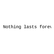 Nothing Lasts Forever – Medium