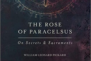 READ/DOWNLOAD#% The Rose Of Paracelsus: On Secrets – Medium