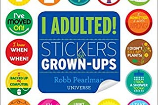 READ/DOWNLOAD![ I Adulted!: Stickers for Grown-Ups – Medium