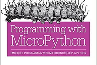 READ/DOWNLOAD*! Programming with MicroPython: Embe – Medium