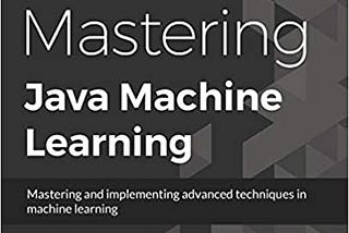 READ/DOWNLOAD[ Mastering Java Machine Learning: A – Medium