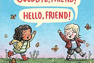READ/DOWNLOAD%& Goodbye, Friend! Hello, Friend! FU – Medium