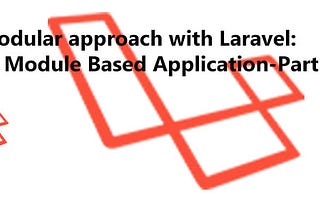 Using Modular Approach With Laravel: Building Module Based Application — PART 2 | by Adedotun ...