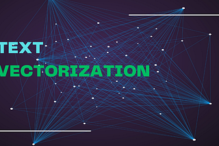List: TEXT VECTORIZATION. | Curated by VIJAY RAGUL | Medium