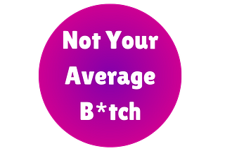 Not Your Average B*tch – Medium