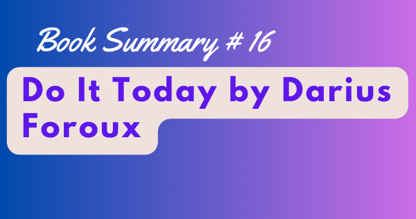 Do It Today by Darius Foroux | by RevisitBooks | Sep, 2023 | Medium ...