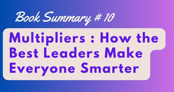 Multipliers by Liz Wiseman. Overview | by RevisitBooks | Medium