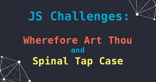 JS Challenges: Wherefore art thou and Spinal Tap Case | by CodeDraken | Dev Compendium | Medium