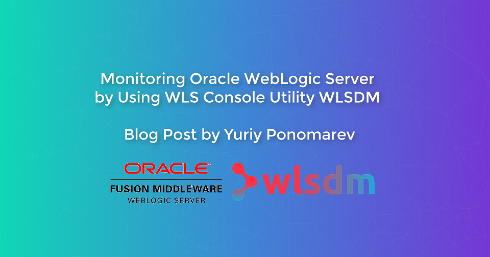 Как при помощи большого монитора и консольной утилиты WLSDM смотреть за Oracle WebLogic Server ...