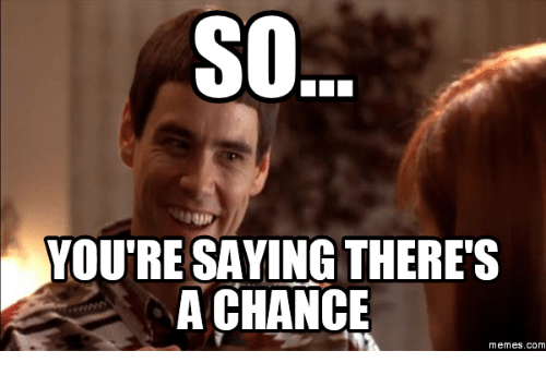 So Your Saying I Still Have A Chance