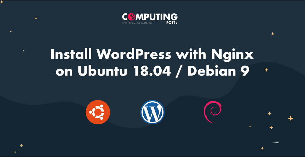 Install WordPress with Nginx on Ubuntu 18.04 / Debian 9 | by ComputingPost | Medium