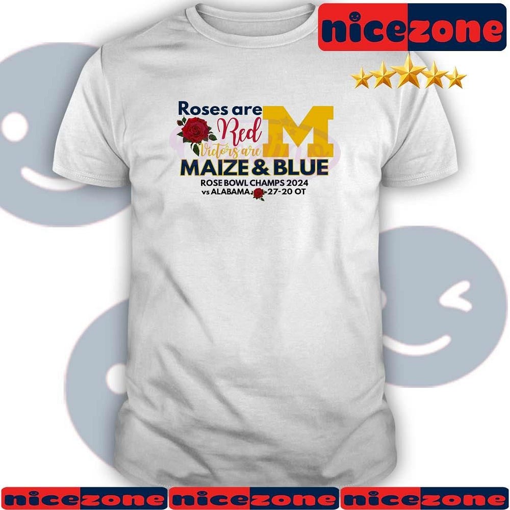 Roses Are Red Victors Are Maize And Blue Rose Bowl Champs 2024 Shirt ...