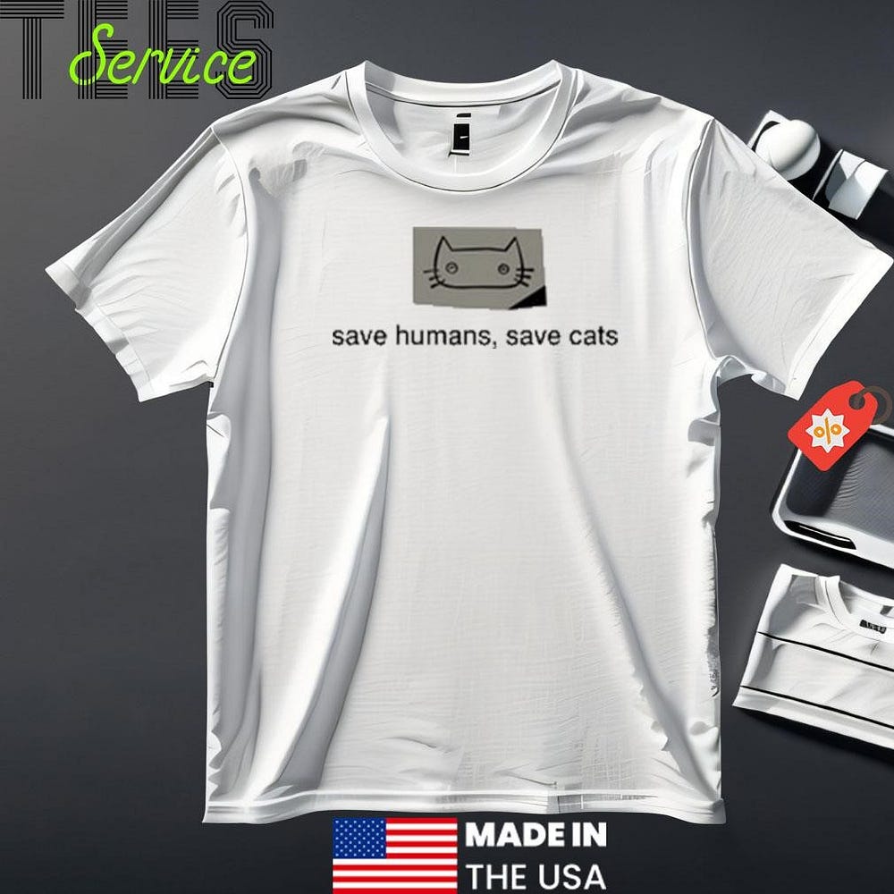 Save Humans Save Cats Art Meme T-Shirt | by Teesservice LLC | Medium