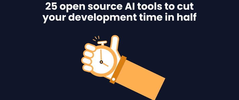 25 Open Source AI Tools to Cut Your Development Time in Half | by Hanu ...