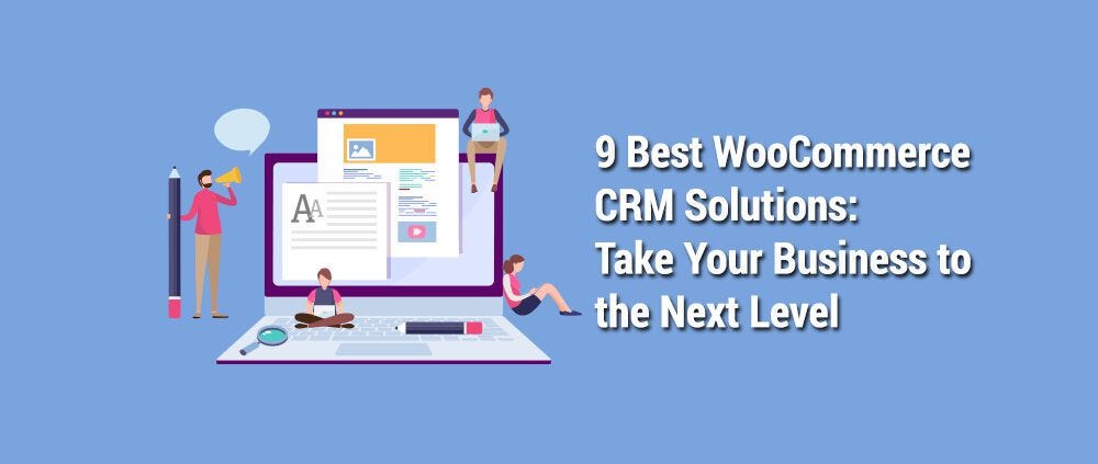 9 Best WooCommerce CRM Solutions: Take Your Business to the Next Level | by Judd Dunagan | Medium