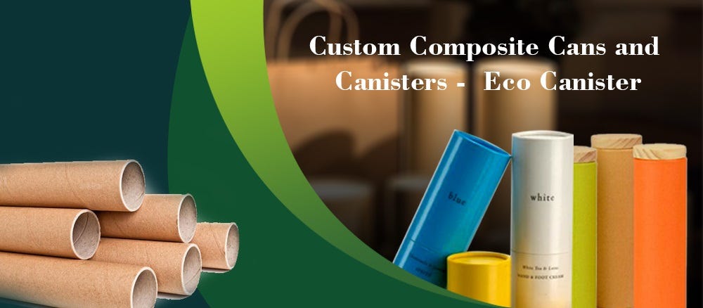 Custom Composite Cans and Canisters — Eco Canister | by Eco Canister ...